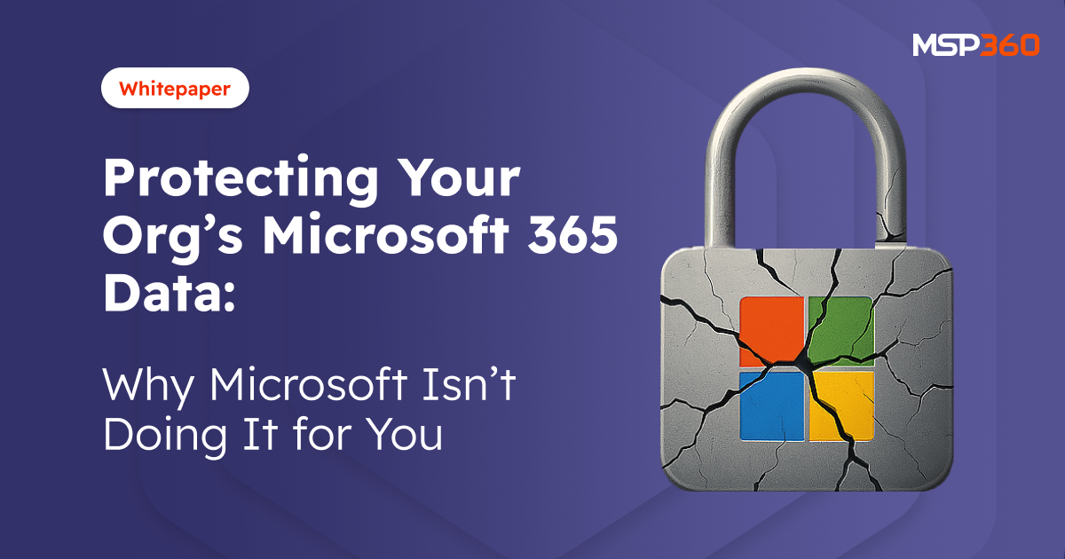 Protecting Your Org’s Microsoft 365 Data: Why Microsoft Isn’t Doing It for You | MSP360